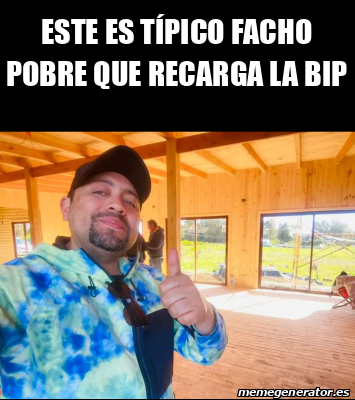 Meme Personalizado - Este es típico facho pobre que recarga la bip ...