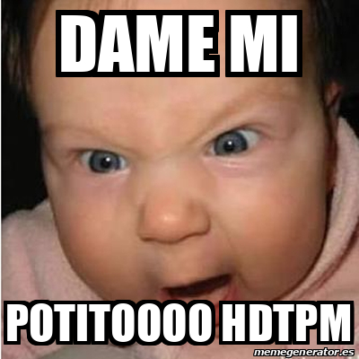 Meme Bebe furioso - DAME MI POTITOOOO hdtpm - 33084120