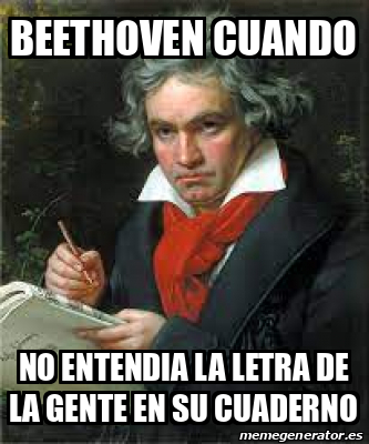 Meme Personalizado - beethoven cuando no entendia la letra de la gente ...
