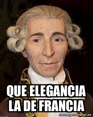 Meme Personalizado - que elegancia la de francia - 33084607