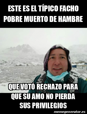 Meme Personalizado - Este es el típico facho pobre muerto de hambre Que ...