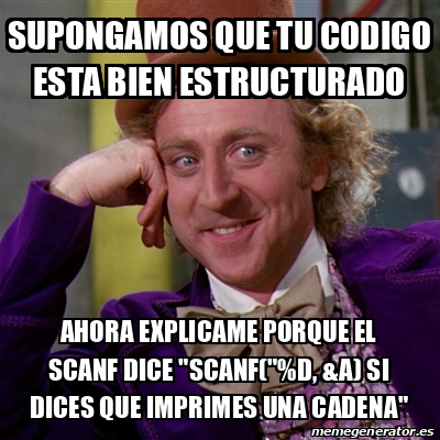 Meme Willy Wonka - supongamos que tu codigo esta bien estructurado ...