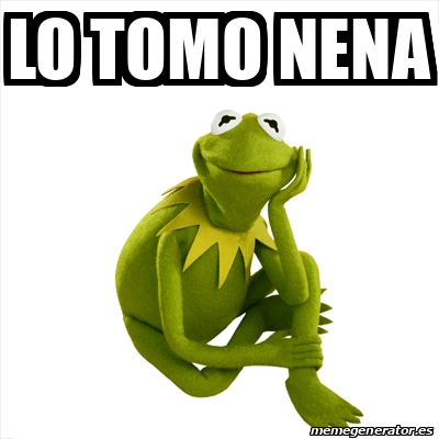 Meme Kermit the frog - LO TOMO NENA - 33084800