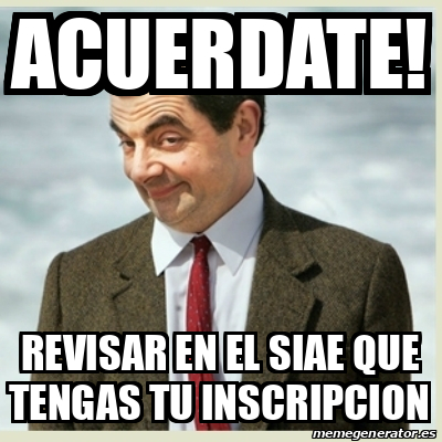 Meme Mr Bean - acuerdate! revisar en el siae que tengas tu inscripcion ...