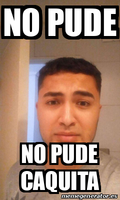 Meme Personalizado - no pude no pude caquita - 33085954