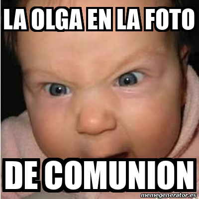 Meme Bebe furioso - la olga en la foto de comunion - 33086048