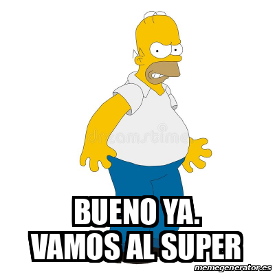 Meme Personalizado - Bueno ya. vamos al super - 33086120