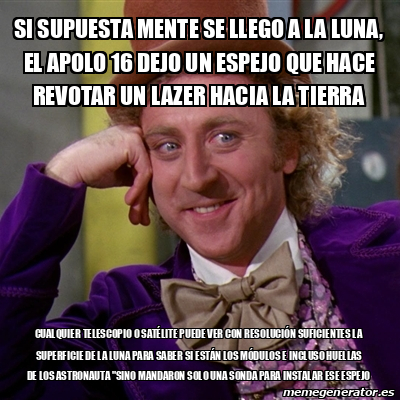 Meme Willy Wonka - si SUPUESTA MENTE se llego a la luna, el apolo 16 ...