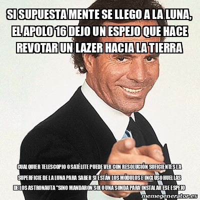 Meme Julio Iglesias - si SUPUESTA MENTE se llego a la luna, el apolo 16 ...
