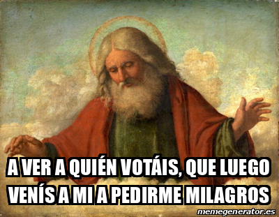 Meme Personalizado - A ver a quién votáis, que luego venís a mi a ...