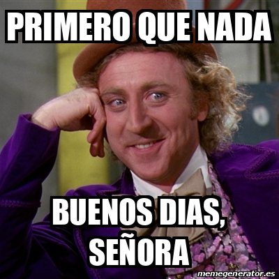 Meme Willy Wonka - Primero que nada Buenos dias, Señora - 33086732
