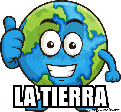Meme Personalizado - LA TIERRA - 33086862