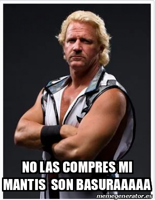 Meme Personalizado - no las compres mi MANTIS SON BASURAAAAA - 33087325