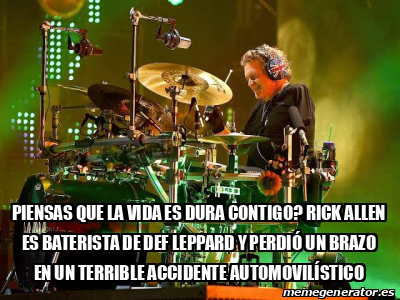 Meme Personalizado - Piensas que la vida es dura contigo? Rick Allen es ...