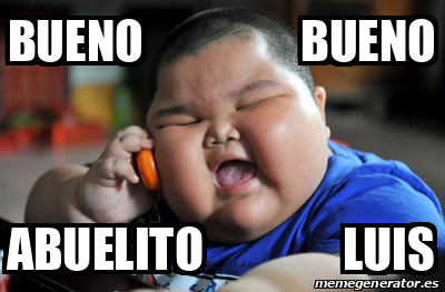 Meme Personalizado - Bueno bueno Abuelito Luis - 33087740