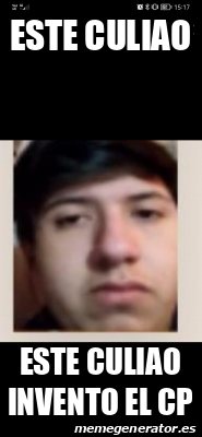Meme Personalizado - Este culiao Este culiao invento el cp - 33088113