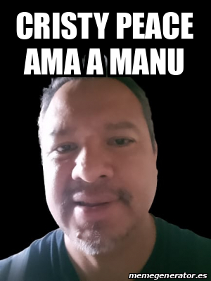 Meme Personalizado - Cristy Peace ama a Manu - 33088123