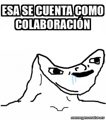 Meme Personalizado - Esa se cuenta como colaboración - 33088329