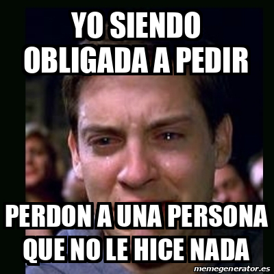 Meme crying peter parker - yo siendo obligada a pedir perdon a una ...