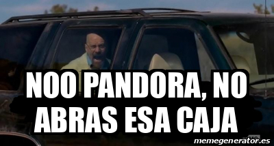 Meme Personalizado - Noo pandora, no abras esa caja - 33088539