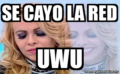 Meme Personalizado - se cayo la red uWU - 33088876