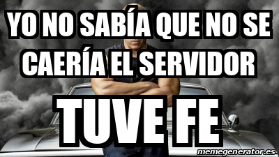 Meme Personalizado - yo no sabía que no se caería el servidor tuve fe - 33089114