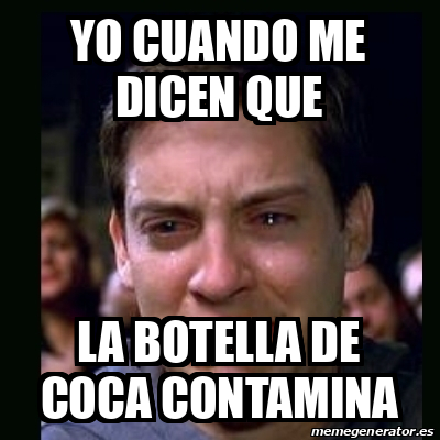 Meme crying peter parker - yo cuando me dicen que la botella de coca ...