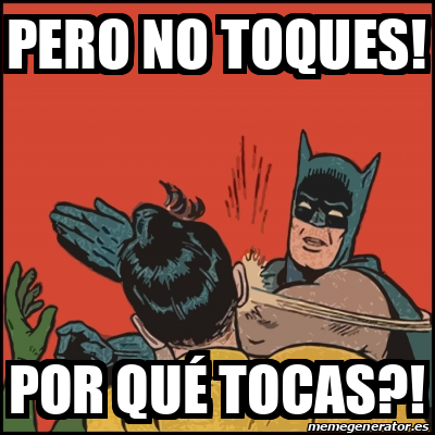 Meme Batman slaps Robin - PERO NO TOQUES! POR QUÉ TOCAS?! - 33089503