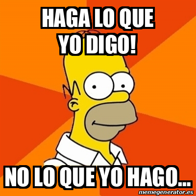 Meme Homer - Haga lo que yo digo! No lo que yo hago… - 33089570