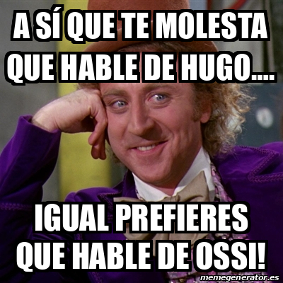 Meme Willy Wonka - A sí que te molesta que hable de Hugo…. Igual ...