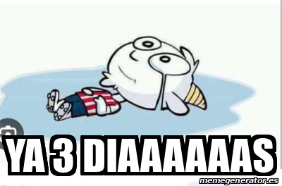 Meme Personalizado - Ya 3 diaaaaaas - 33090525
