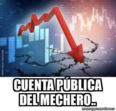 Meme Personalizado - Cuenta pública del mechero.. - 33090593
