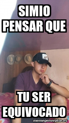 Meme Personalizado - Simio pensar que Tu ser equivocado - 33091113