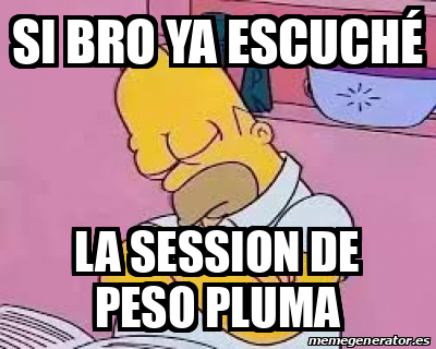 Meme Personalizado - Si bro ya escuché La Session de Peso Pluma - 33091167