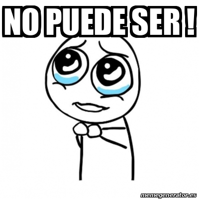 Meme Por favor - no puede ser ! - 33091345