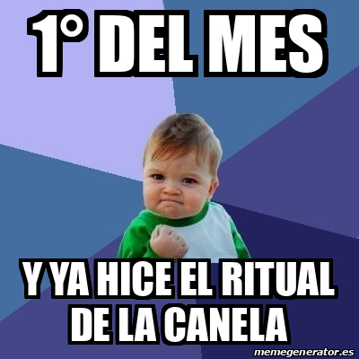 Meme Bebe Exitoso - 1° DEL MES Y YA HICE EL RITUAL DE LA CANELA - 33091417