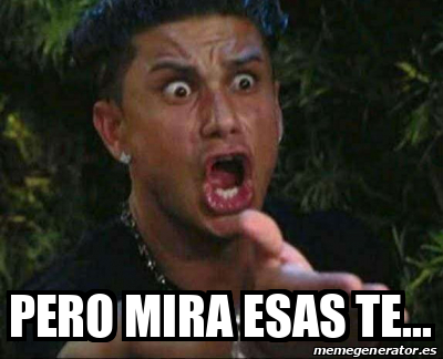 Meme Personalizado - Pero mira esas te... - 33091915