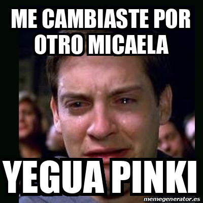 Meme crying peter parker - Me cambiaste por otro micaela Yegua pinki ...