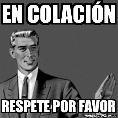 Meme Correction Guy - EN COLACIÓN RESPETE POR FAVOR - 33092039
