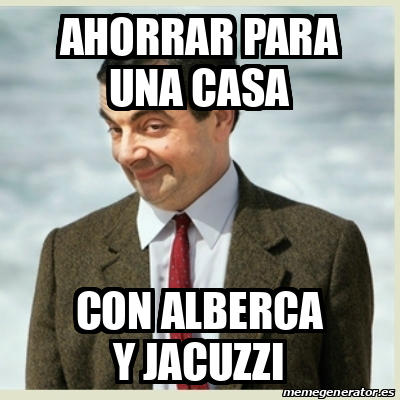 Meme Mr Bean - Ahorrar para una casa Con alberca y jacuzzi - 33092064
