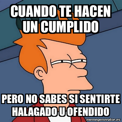 Meme Futurama Fry - Cuando te hacen un cumplido Pero no sabes si ...