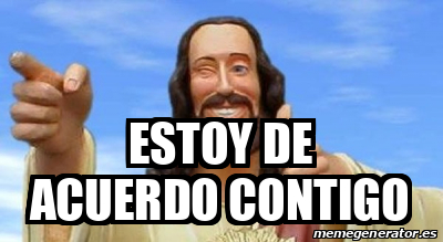 Meme Personalizado - ESTOY DE ACUERDO CONTIGO - 33092137