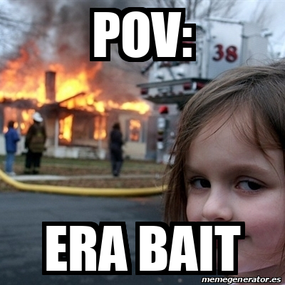 Meme Disaster Girl - POV: ERA BAIT - 33092321
