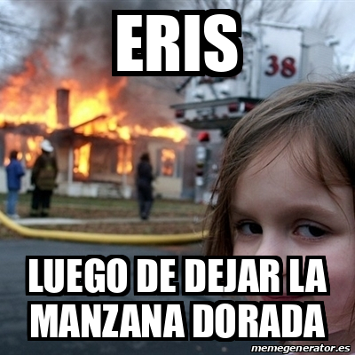 Meme Disaster Girl - Eris Luego de dejar la manzana dorada - 33092412