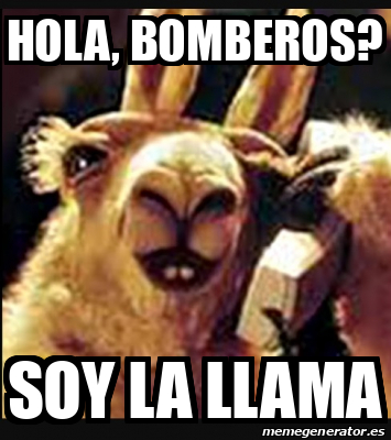 Meme Personalizado - HOLA, BOMBEROS? SOY LA LLAMA - 33092448