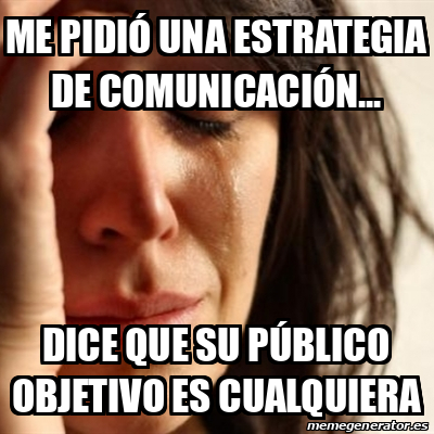 Meme Problems - ME PIDIÓ UNA ESTRATEGIA DE COMUNICACIÓN... DICE QUE SU ...