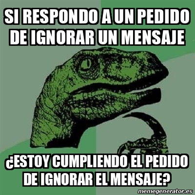 Meme Filosoraptor - SI RESPONDO A UN PEDIDO DE IGNORAR UN MENSAJE ...