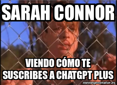 Meme Personalizado - Sarah connor viendo cómo te suscribes a chatgpt plus - 33093016