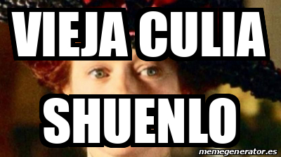 Meme Personalizado - Vieja culia Shuenlo - 33093561