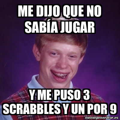 Meme Bad Luck Brian - Me dijo que no sabía jugar y me puso 3 scrabbles ...